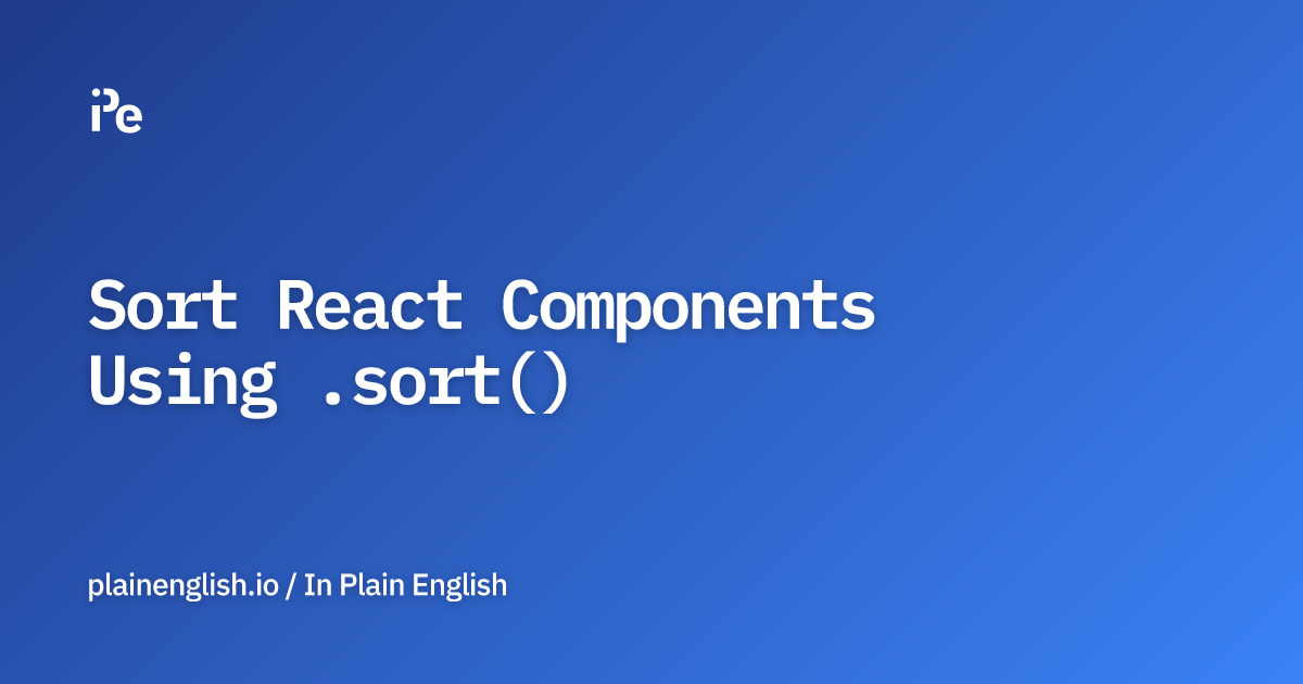 Sort React Components Using .sort()