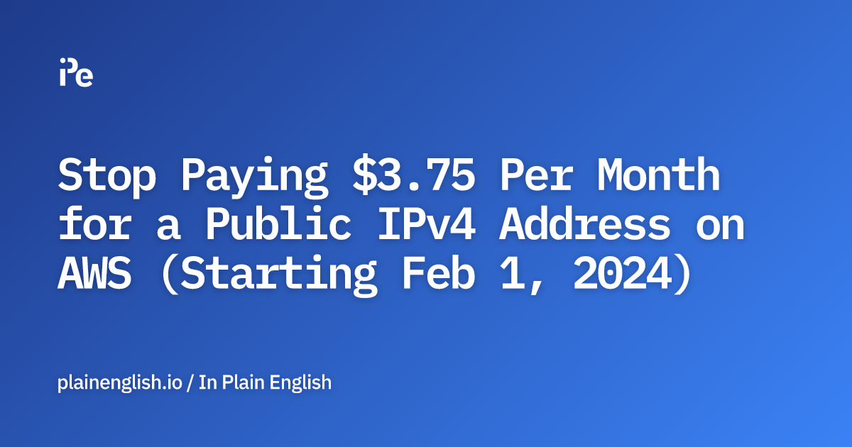 Stop Paying 375 Per Month For A Public Ipv4 Address On Aws Starting Feb 1 2024 In Plain