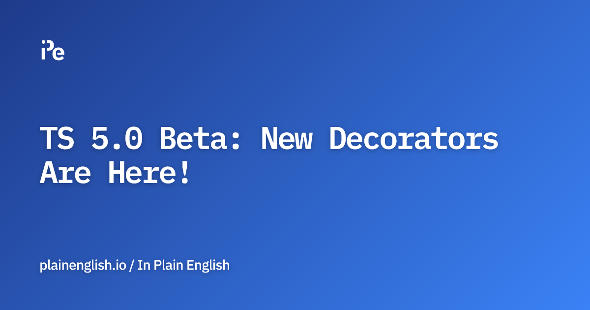 TS 5.0 Beta: New Decorators Are Here!
