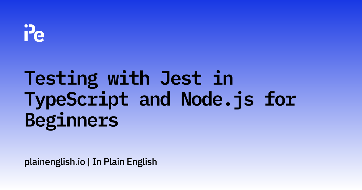 Testing With Jest In Typescript And Nodejs For Beginners