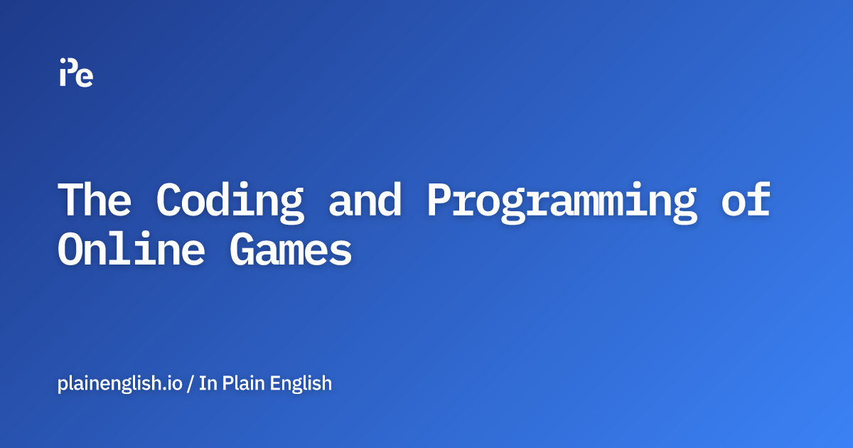 The Coding and Programming of Online Games
