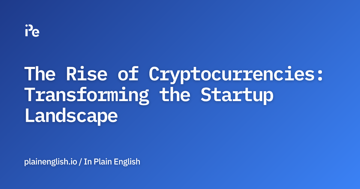 The Rise of Cryptocurrencies: Transforming the Startup Landscape