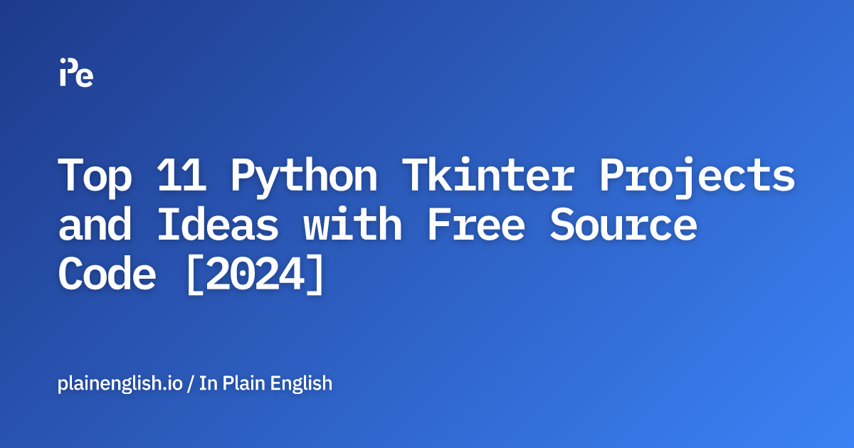Top 11 Python Tkinter Projects And Ideas With Free Source Code [2024]