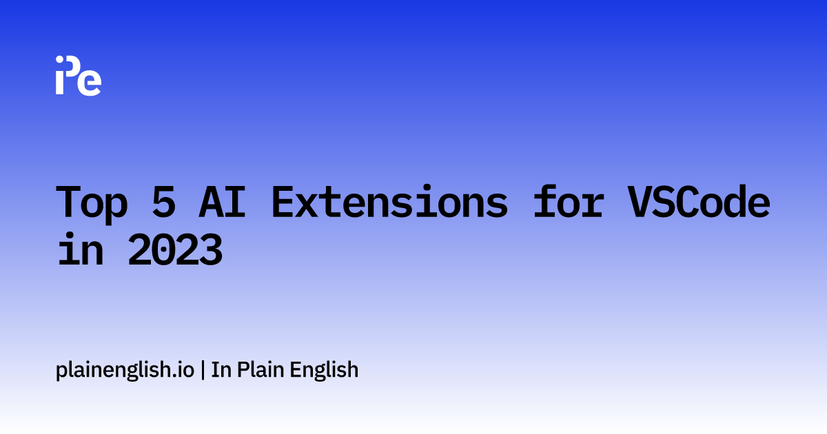 Top 5 Ai Extensions For Vscode In 2023