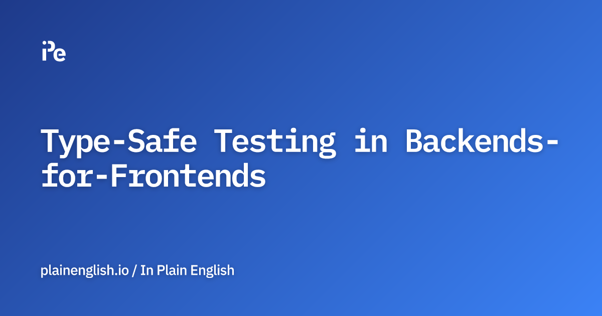 Type-Safe Testing in Backends-for-Frontends (BFFs)