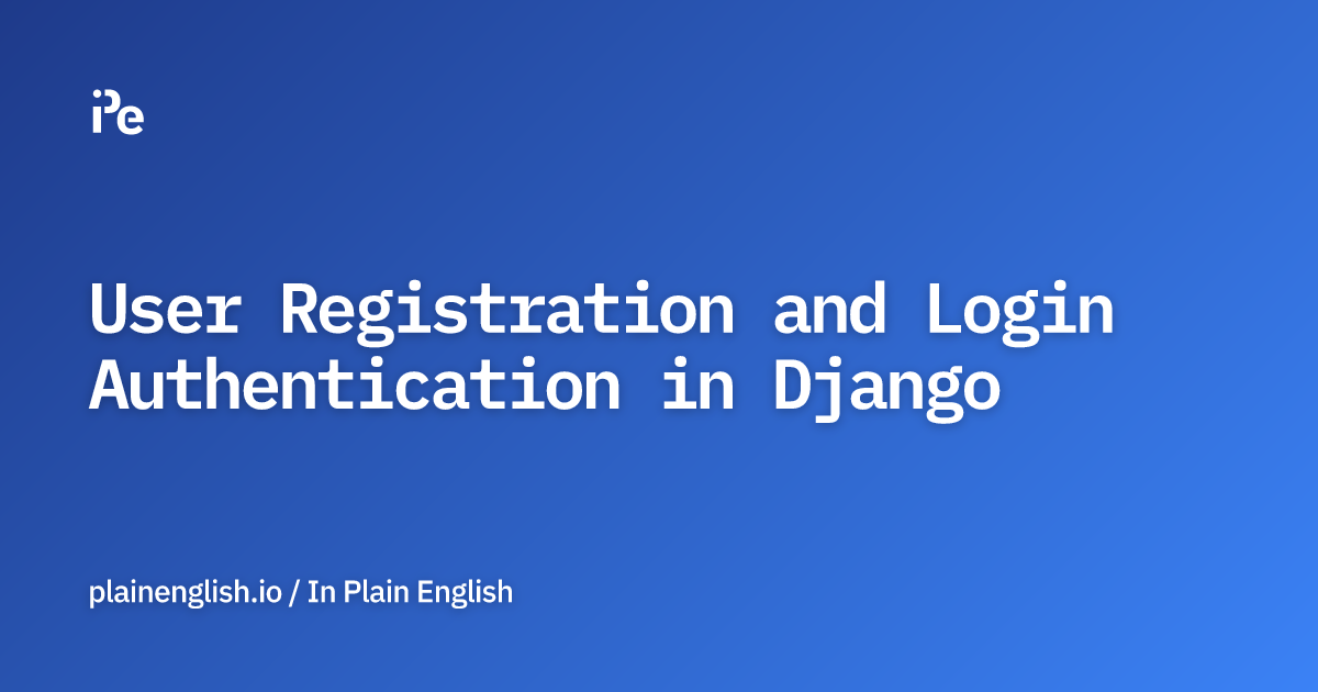 User Registration and Login Authentication in Django