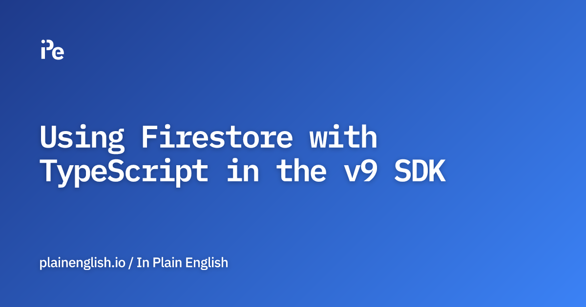Using Firestore With Typescript In The V9 Sdk