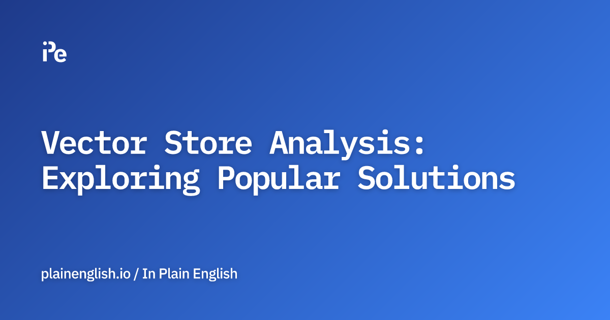 Vector Store Analysis Exploring Popular Solutions