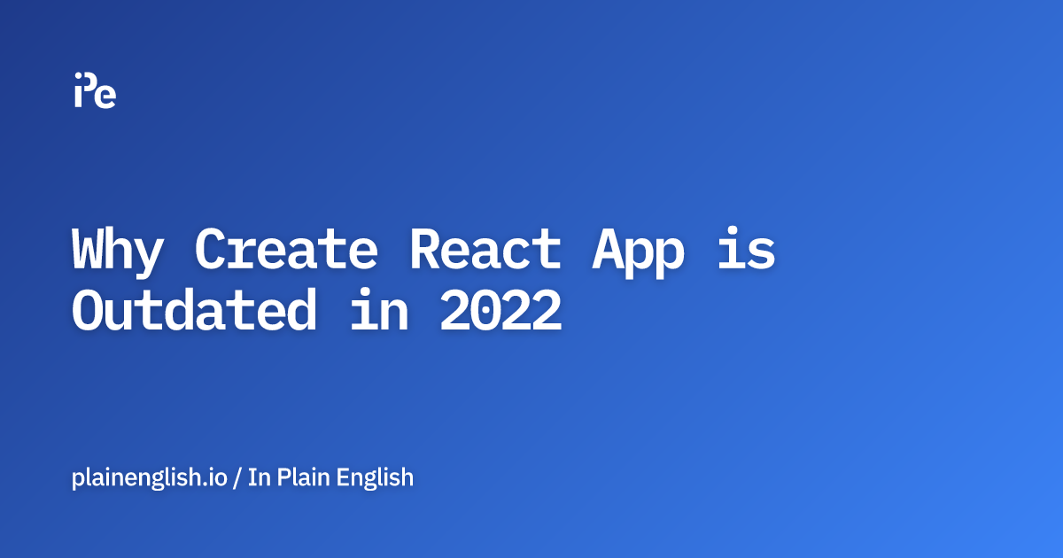 Why Create React App Is Outdated In 2022 9922