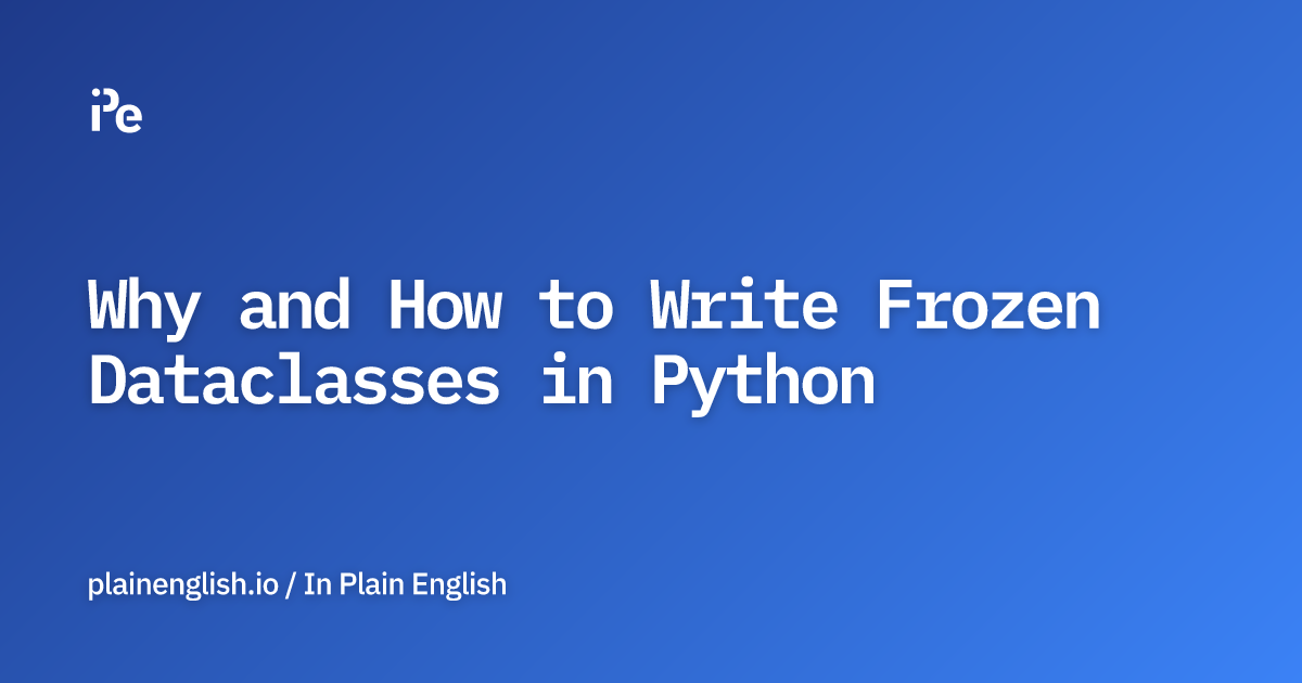 Why and How to Write Frozen Dataclasses in Python