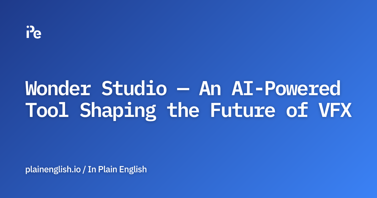 Wonder Studio — An AI-Powered Tool Shaping the Future of VFX