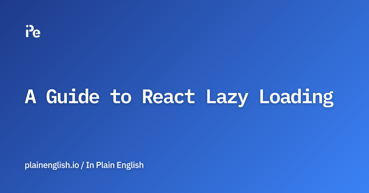 A Guide to React Lazy Loading