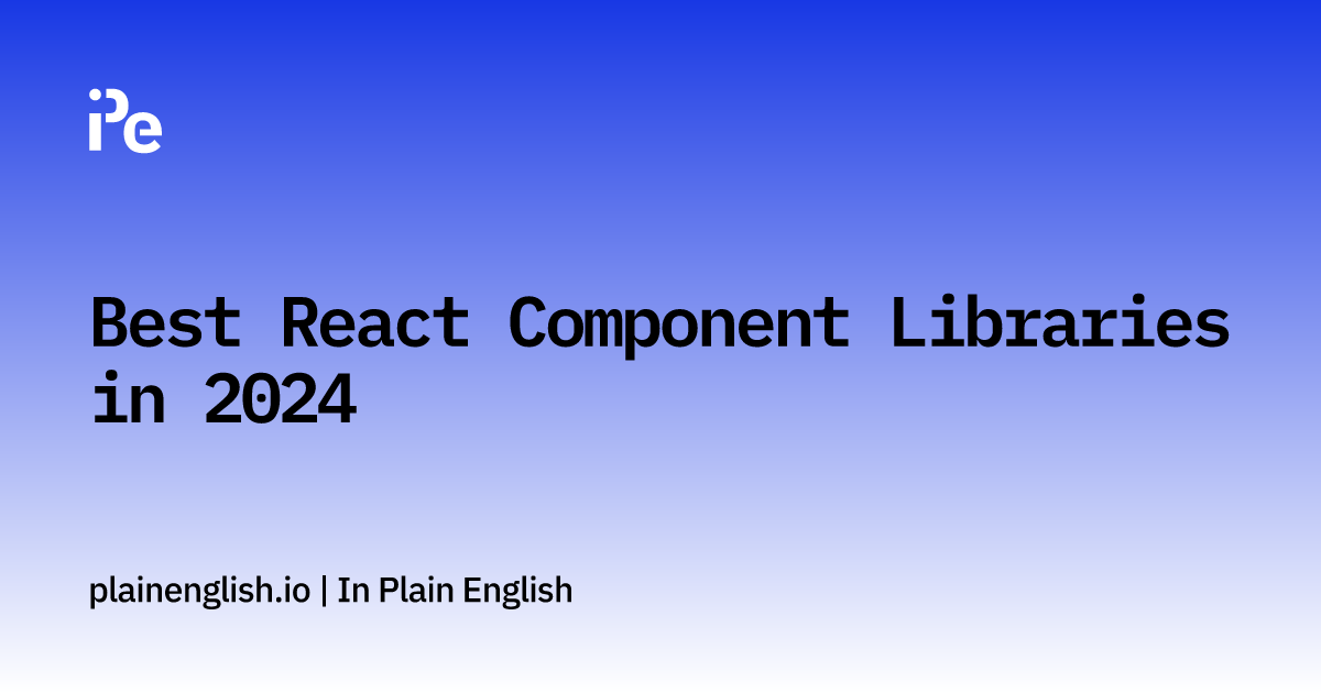 Best React Component Libraries In 2024 In Plain English