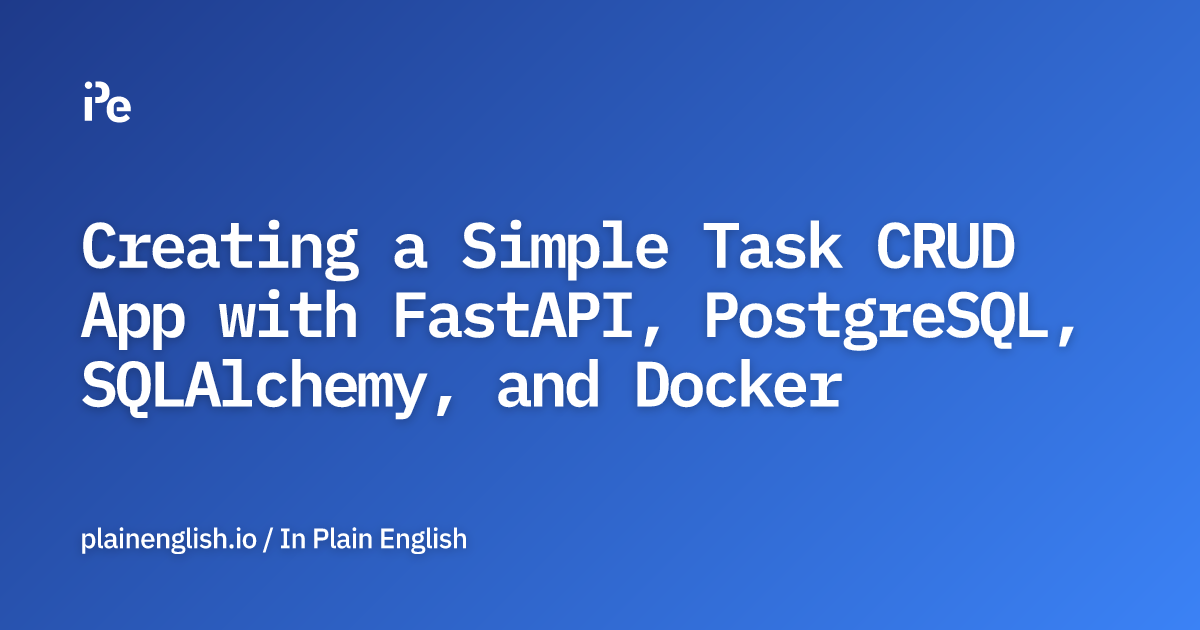 Creating a Simple Task CRUD App with FastAPI, PostgreSQL, SQLAlchemy, and Docker