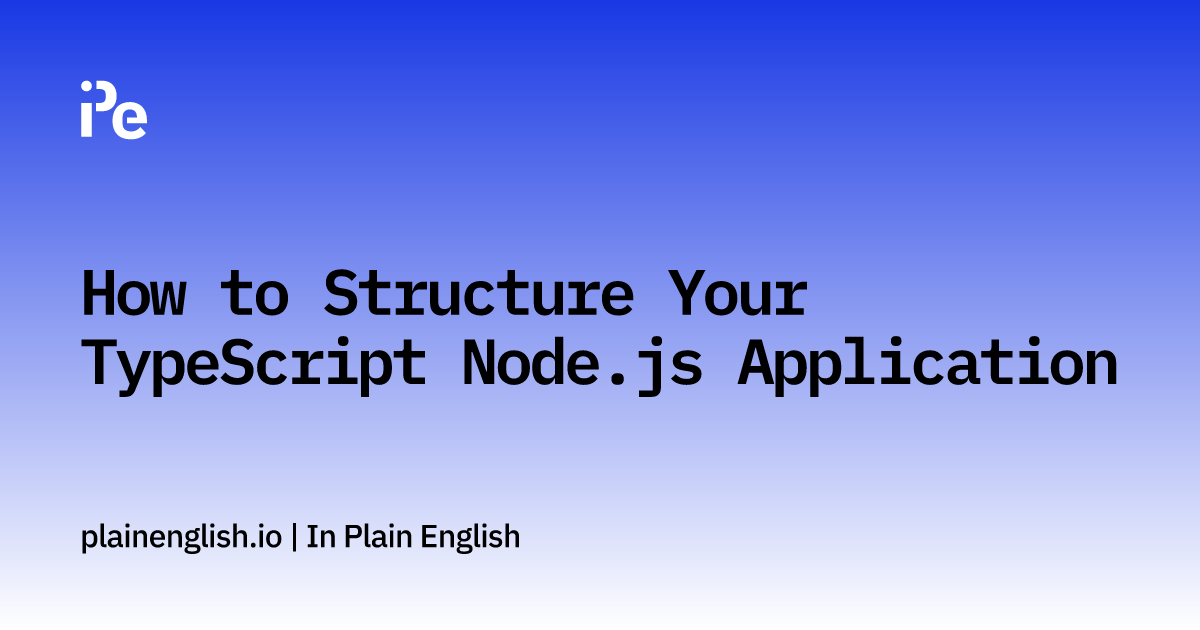 How to Structure Your TypeScript Node.js Application
