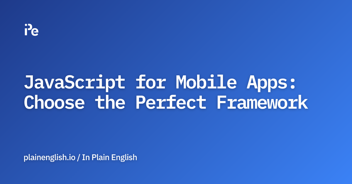 Javascript For Mobile Apps Choose The Perfect Framework In Plain English