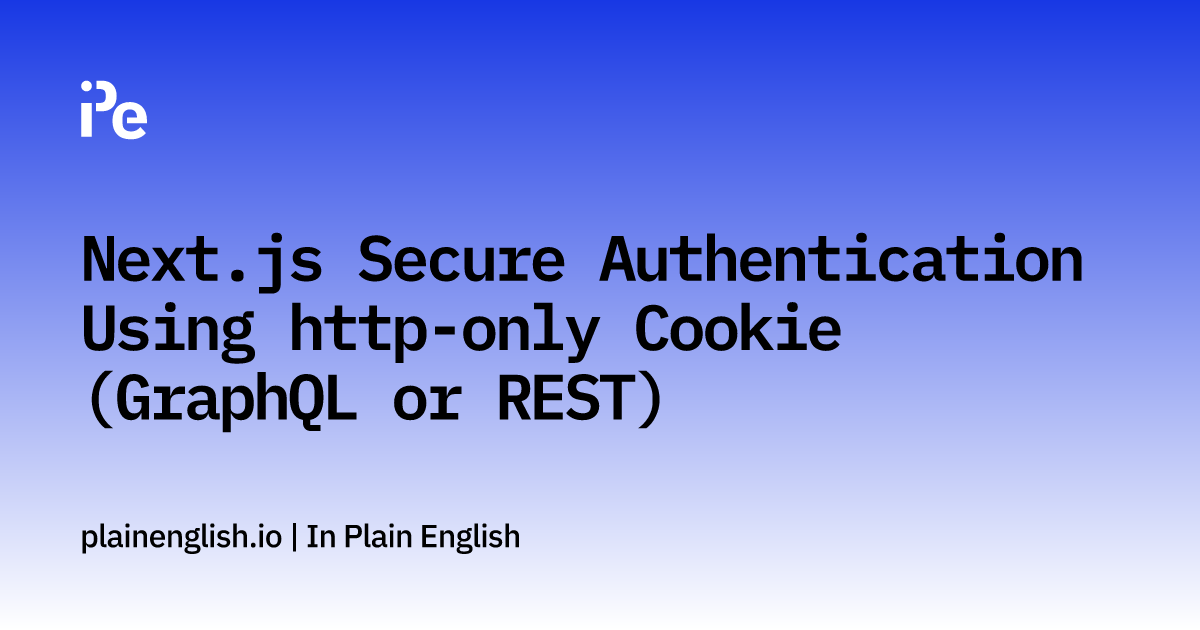 Nextjs Secure Authentication Using Only Cookie Graphql Or Rest In Plain English
