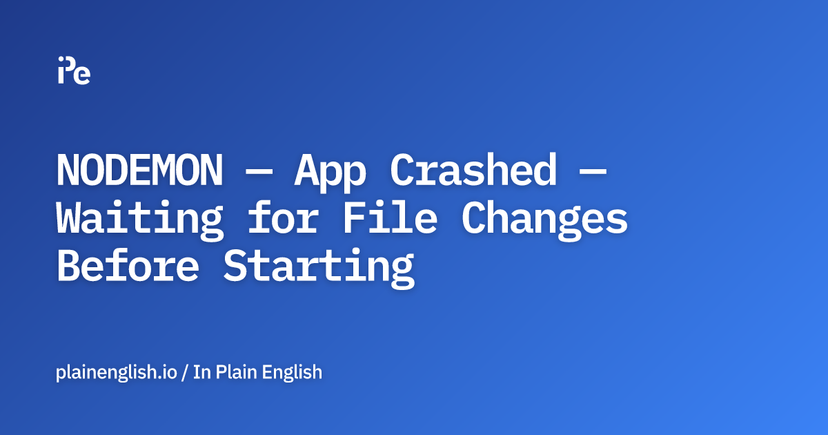 NODEMON — App Crashed — Waiting for File Changes Before Starting