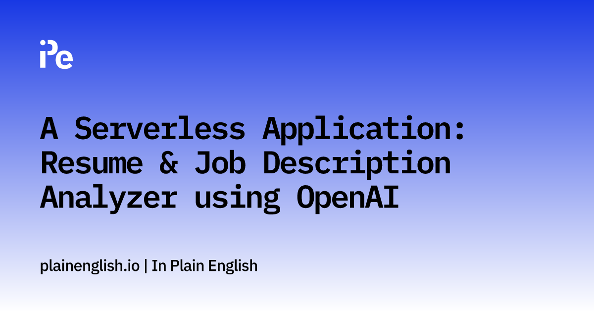 A Serverless Application Resume And Job Description Analyzer Using Openai In Plain English