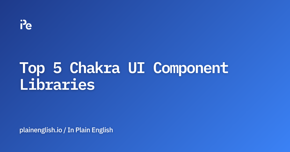 Top 5 Chakra UI Component Libraries