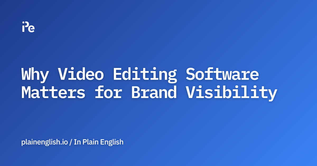 Why Video Editing Software Matters for Brand Visibility